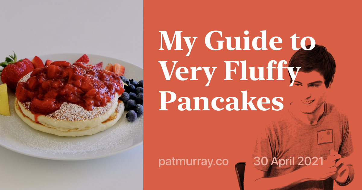 My Guide to Very Fluffy Pancakes & Pat Murray