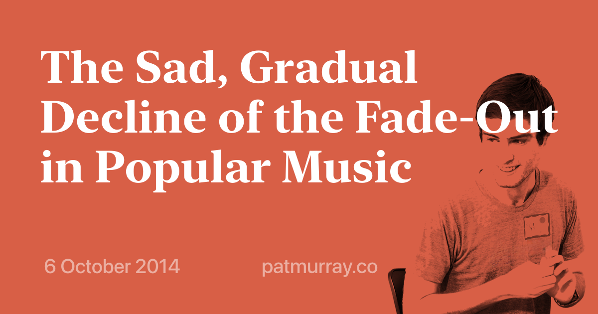 The Sad, Gradual Decline of the Fade-Out in Popular Music & Pat Murray